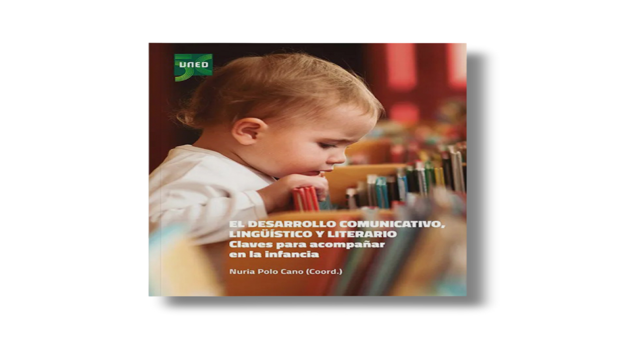 EL DESARROLLO COMUNICATIVO, LINGUÍSTICO Y LITERARIO. CLAVES PARA ACOMPAÑAR EN LA INFANCIA