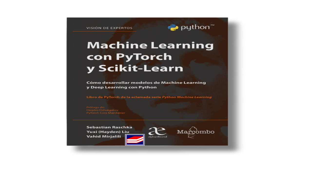 MACHINE LEARNING CON PYTORCH Y SCIKIT-LEARN. Como desarrollar modelos de Machine Learning y Deep ...