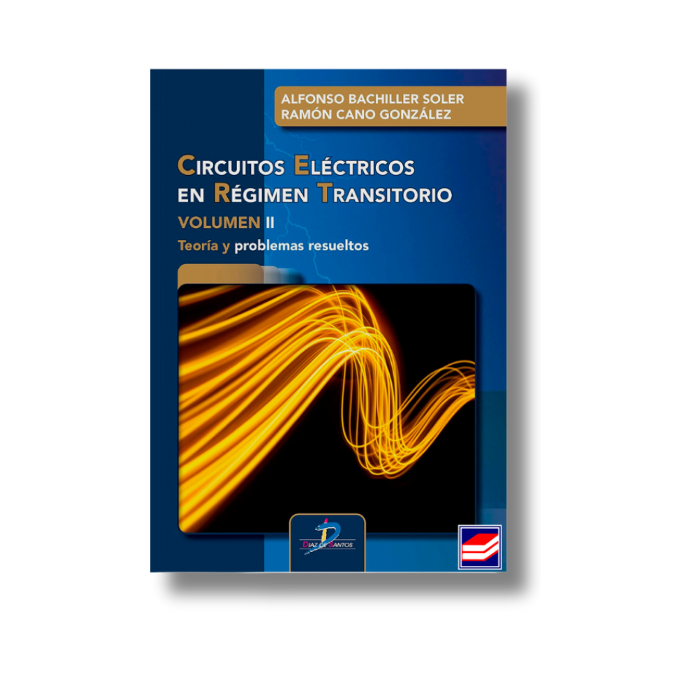 CIRCUITOS ELECTRICOS EN REGIMEN TRANSITORIO. VOLUMEN II: Teoría y problemas resueltos